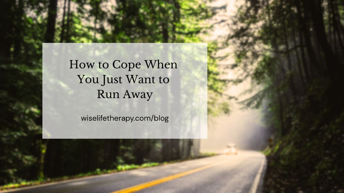 How to Cope When You Just Want to Run Away from Everything